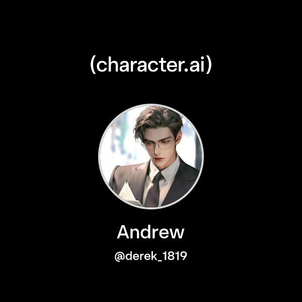 Chat with Andrew | character.ai | Personalized AI for every moment of your day