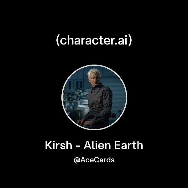 Chat with Kirsh - Alien Earth | character.ai | AI Chat, Reimagined–Your ...