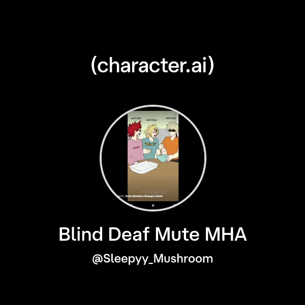 Chat with Blind Deaf Mute MHA | character.ai | AI Chat, Reimagined–Your ...