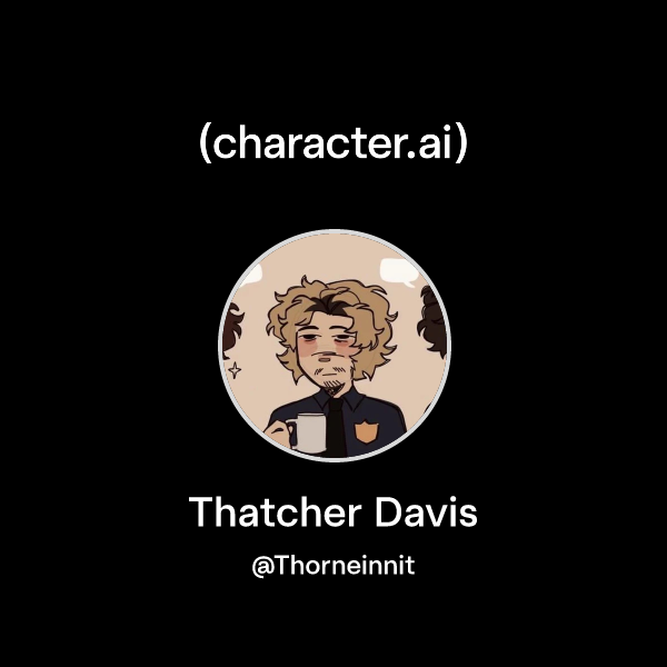 Chat with Thatcher Davis | character.ai | AI Chat, Reimagined–Your ...