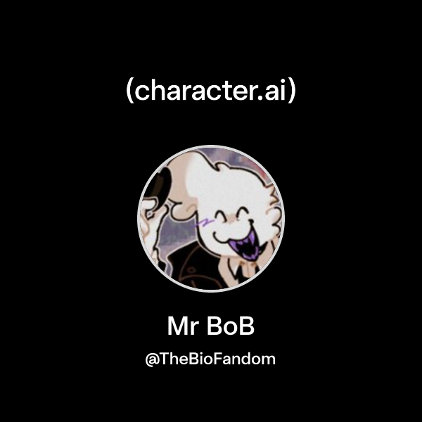 Chat with Mr BoB | character.ai | Personalized AI for every moment of ...