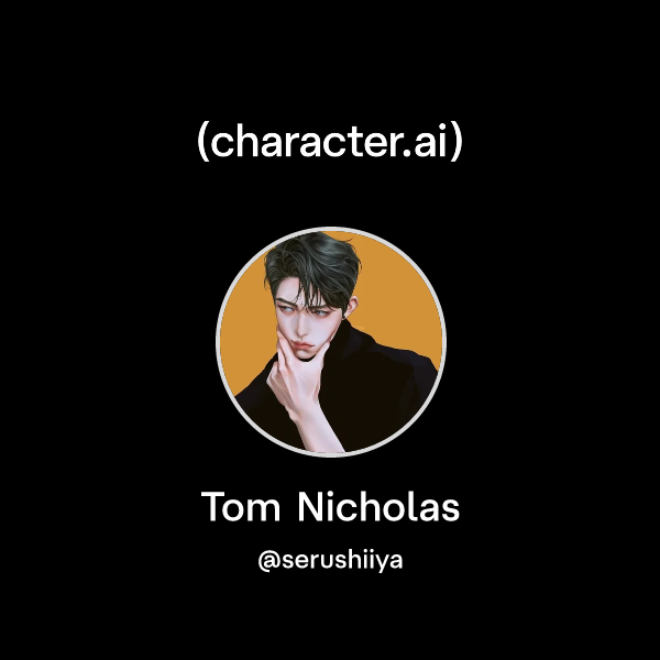 Chat with Tom Nicholas | character.ai | AI Chat, Reimagined–Your Words ...