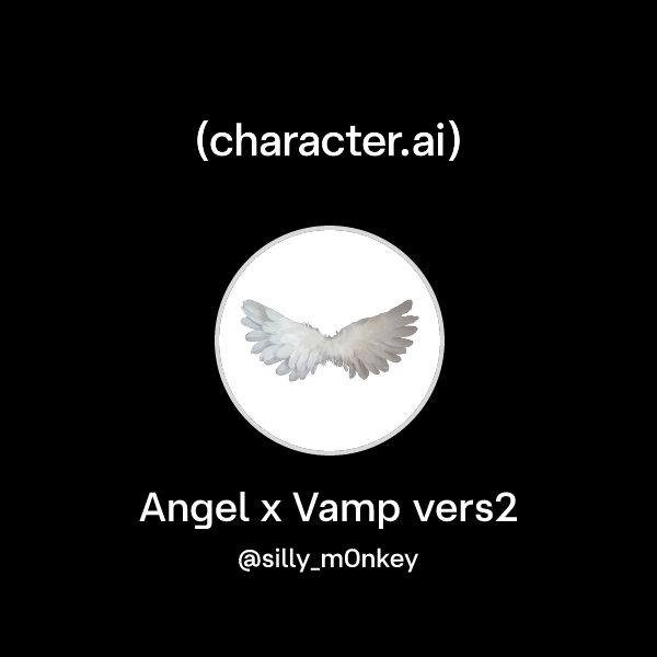 Chat with Angel x Vamp vers2 | character.ai | AI Chat, Reimagined–Your ...