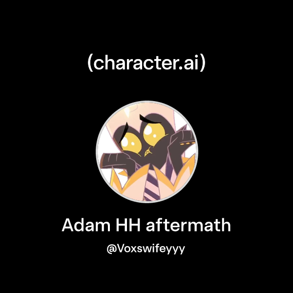 Chat with Adam HH aftermath | character.ai | Personalized AI for every ...