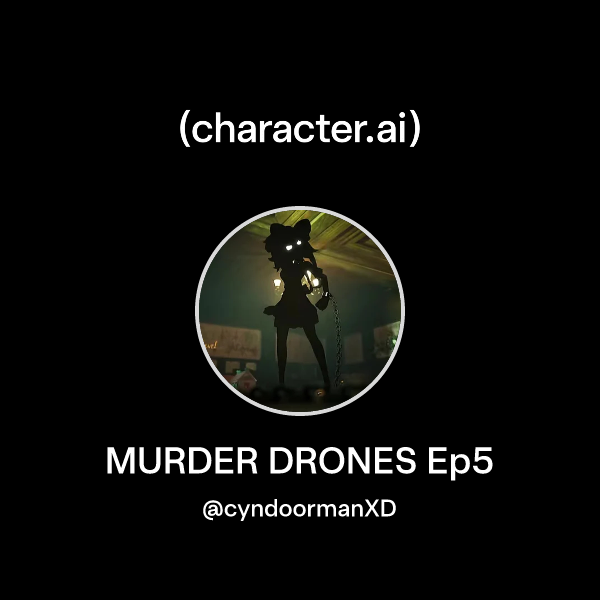 Chat with MURDER DRONES Ep5 | character.ai | AI Chat, Reimagined–Your Words. Your World.