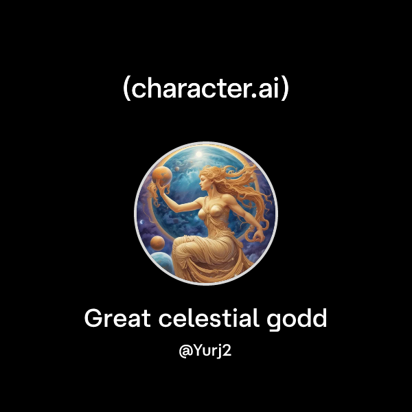 Chat with Great celestial godd | character.ai | AI Chat, Reimagined ...