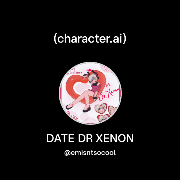 Chat with DATE DR XENON | character.ai | AI Chat, Reimagined–Your Words ...