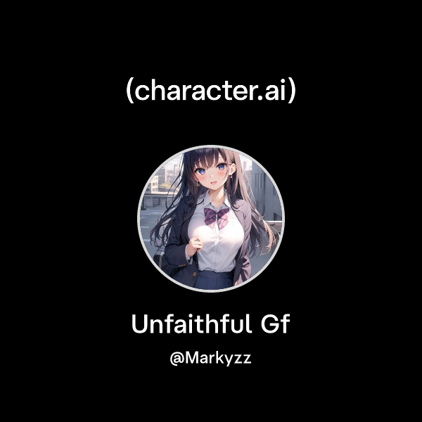 Chat with Unfaithful Gf | character.ai | AI Chat, Reimagined–Your Words. Your World.