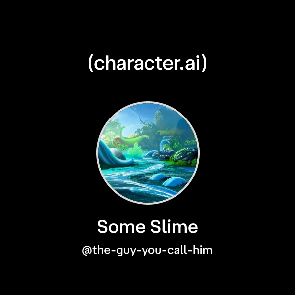 Chat with Some Slime | character.ai | Personalized AI for every moment ...