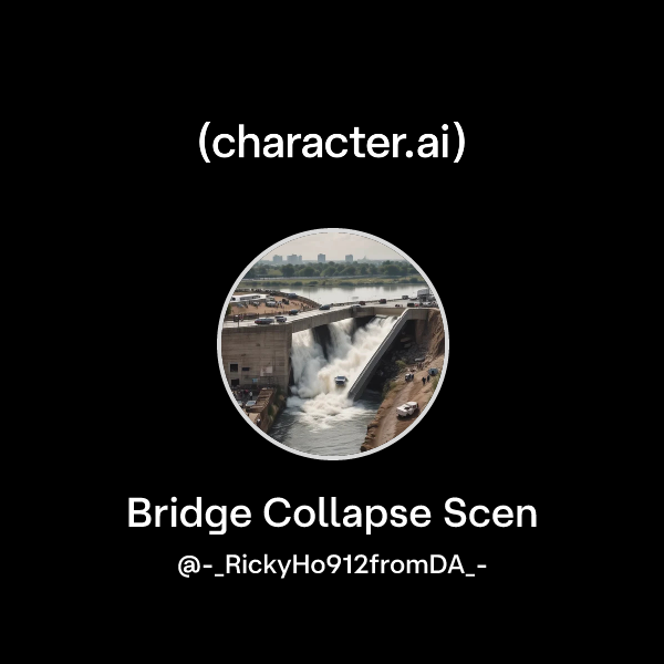 Chat with Bridge Collapse Scen | character.ai | Personalized AI for ...