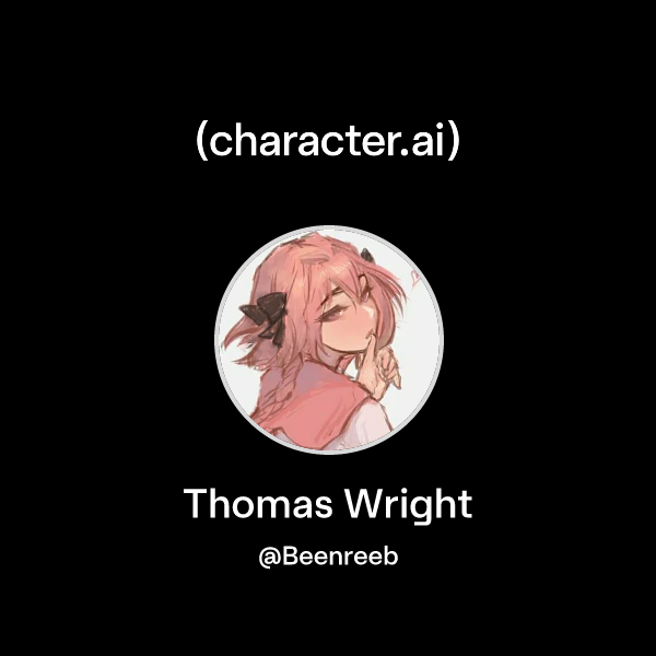 Chat with Thomas Wright | character.ai | Personalized AI for every moment of your day