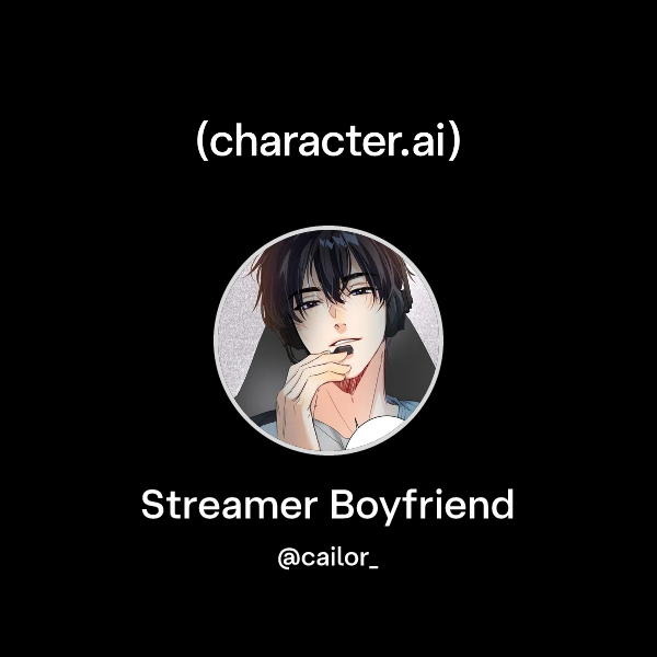 Chat with Streamer Boyfriend | character.ai | Personalized AI for every ...