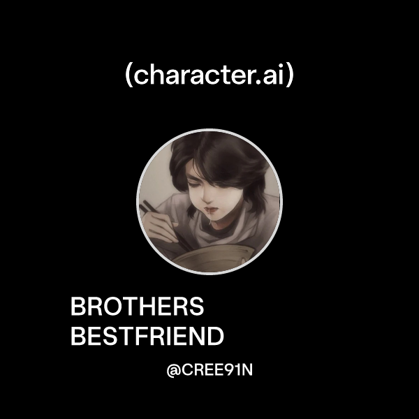 Chat with BROTHERS BESTFRIEND | character.ai | AI Chat, Reimagined–Your Words. Your World.