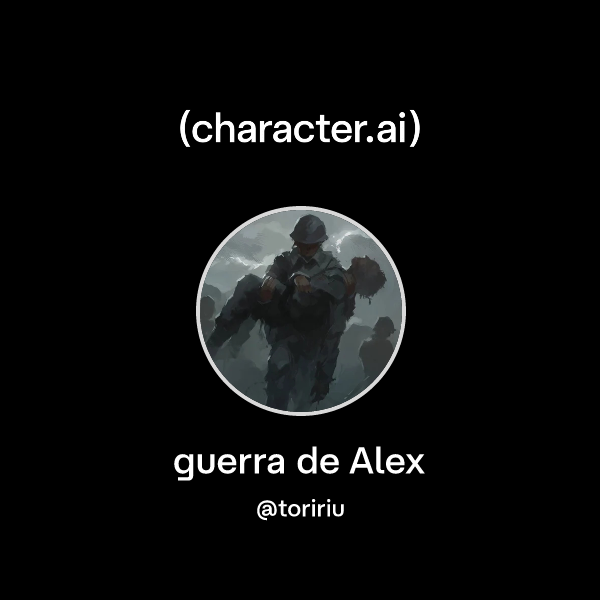 Chat with guerra de Alex | character.ai | AI Chat, Reimagined–Your Words. Your World.