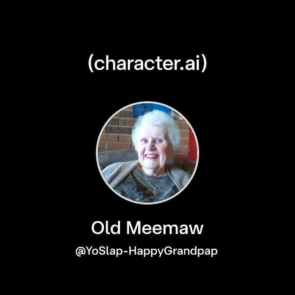 Chat with Old Meemaw | character.ai | Personalized AI for every moment ...