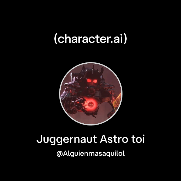 Chat with Juggernaut Astro toi | character.ai | AI Chat, Reimagined ...