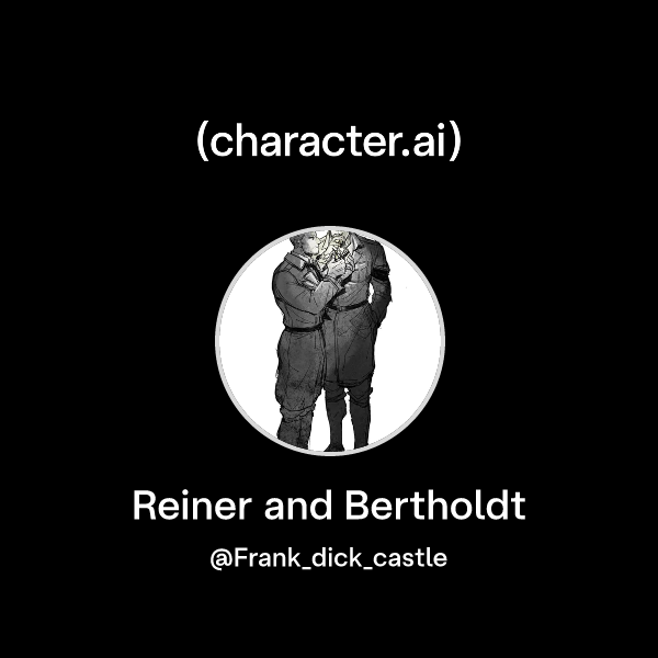 Chat with Reiner and Bertholdt | character.ai | Personalized AI for every moment of your day