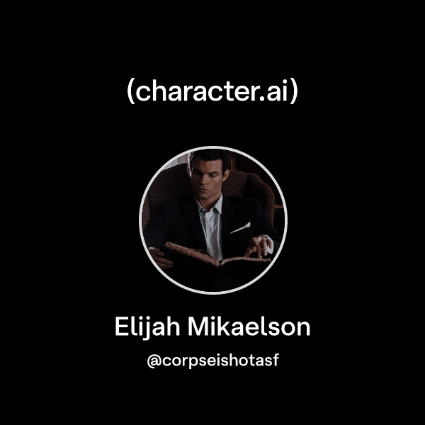 Chat with Elijah Mikaelson | character.ai | AI Chat, Reimagined–Your Words. Your World.