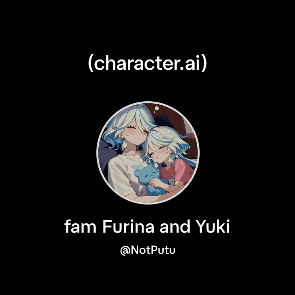 Chat with fam Furina and Yuki | character.ai | AI Chat, Reimagined–Your ...