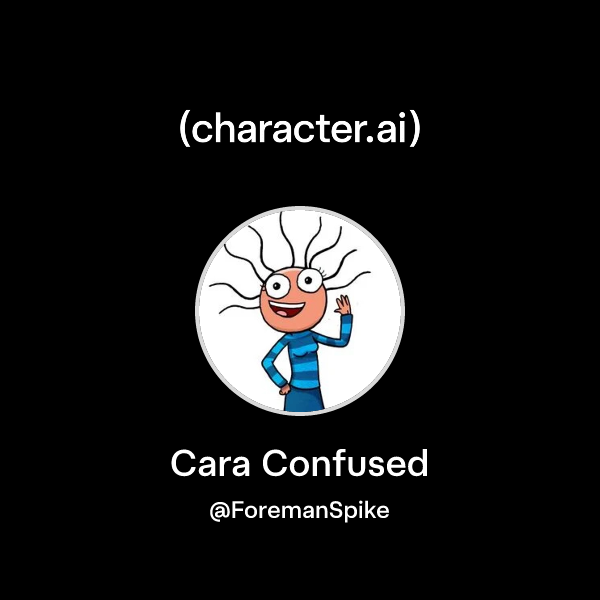 Chat with Cara Confused | character.ai | Personalized AI for every ...