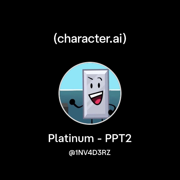 Chat with Platinum - PPT2 | character.ai | AI Chat, Reimagined–Your Words. Your World.