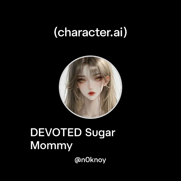 Chat with DEVOTED Sugar Mommy | character.ai | AI Chat, Reimagined–Your Words. Your World.