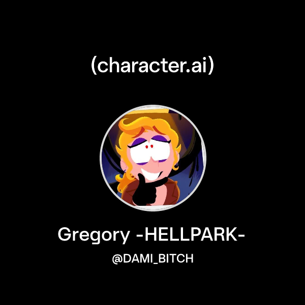 Chat with Gregory -HELLPARK- | character.ai | Personalized AI for every moment of your day