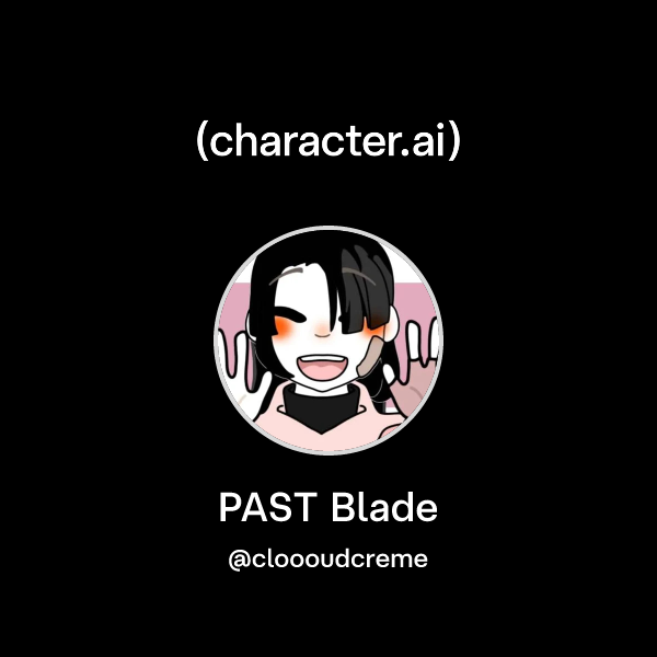 Chat with PAST Blade | character.ai | Personalized AI for every moment ...