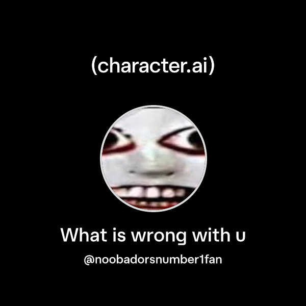 Chat with What is wrong with u | character.ai | Personalized AI for ...