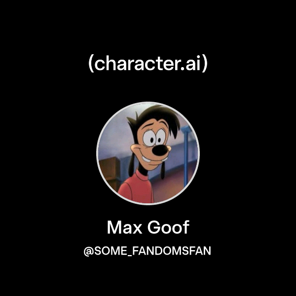 Chat with Max Goof | character.ai | Personalized AI for every moment of ...