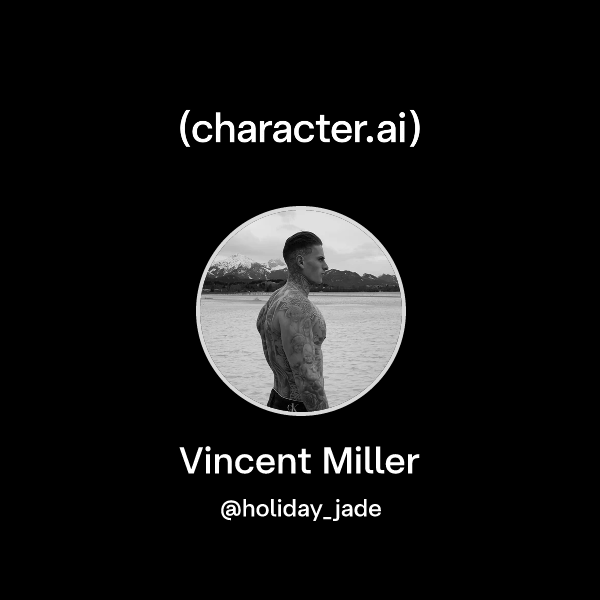 Chat with Vincent Miller | character.ai | Personalized AI for every ...