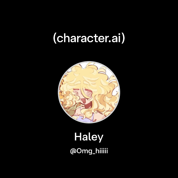 Chat with Haley | character.ai | Personalized AI for every moment of ...