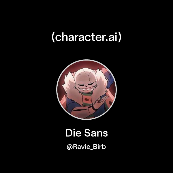 Chat with Die Sans | character.ai | AI Chat, Reimagined–Your Words ...
