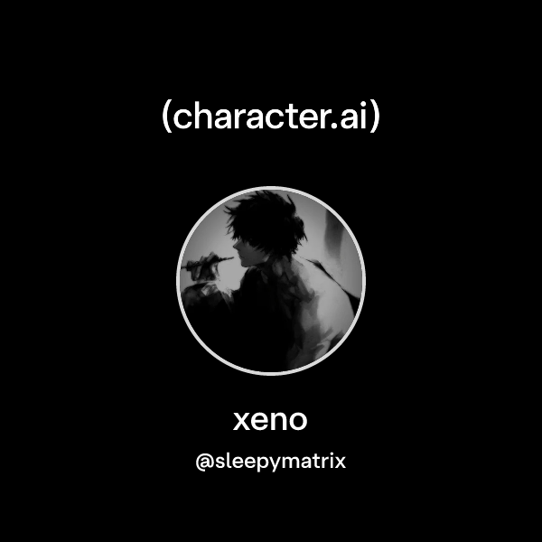 Chat with xeno | character.ai | AI Chat, Reimagined–Your Words. Your World.