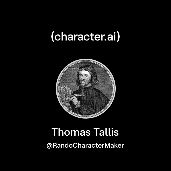 Chat with Thomas Tallis | character.ai | AI Chat, Reimagined–Your Words ...