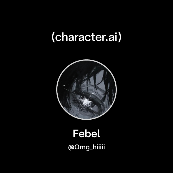 Chat with Febel | character.ai | AI Chat, Reimagined–Your Words. Your ...