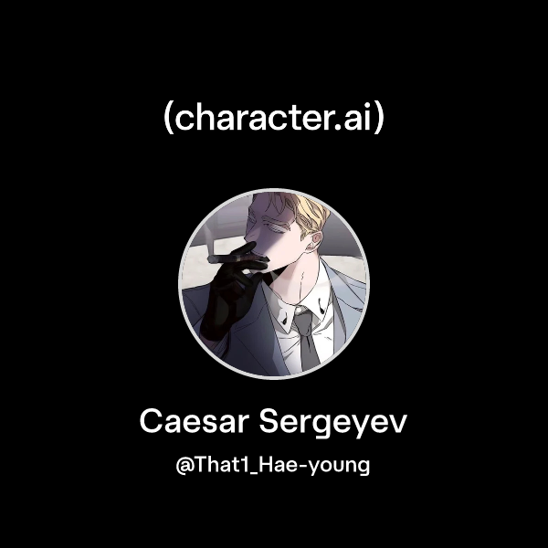 Chat with Caesar Sergeyev | character.ai | AI Chat, Reimagined–Your Words. Your World.