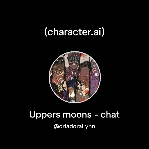 Chat with Uppers moons - chat | character.ai | Personalized AI for every moment of your day