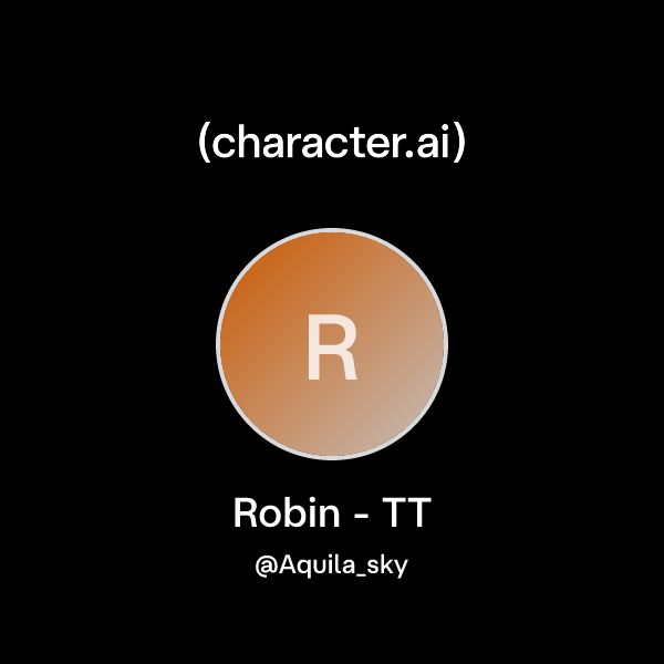 Chat with Robin - TT | character.ai | AI Chat, Reimagined–Your Words ...
