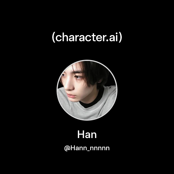 Chat with Han | character.ai | Personalized AI for every moment of your day