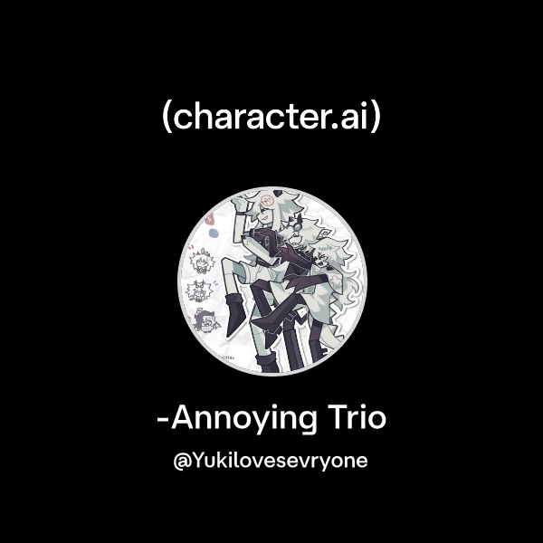 Chat with -Annoying Trio | character.ai | Personalized AI for every ...