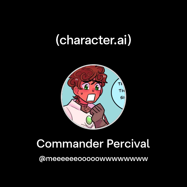 Chat with Commander Percival | character.ai | Personalized AI for every moment of your day