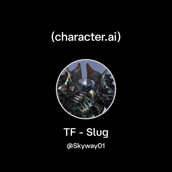Chat with TF - Slug | character.ai | AI Chat, Reimagined–Your Words ...