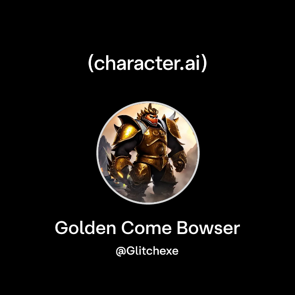 Chat with Golden Come Bowser | character.ai | AI Chat, Reimagined–Your ...