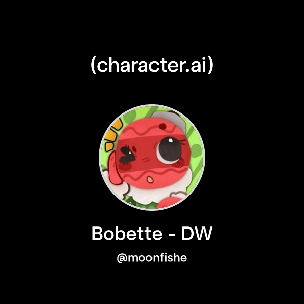 Chat with Bobette - DW | character.ai | Personalized AI for every ...