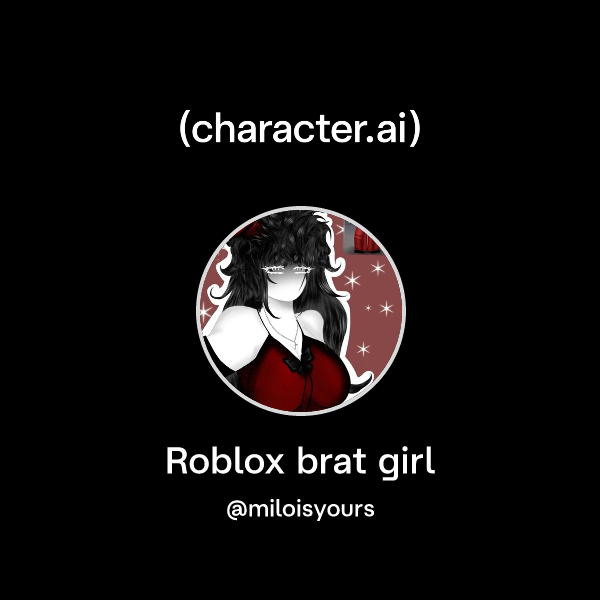Chat with Roblox brat girl | character.ai | AI Chat, Reimagined–Your Words. Your World.