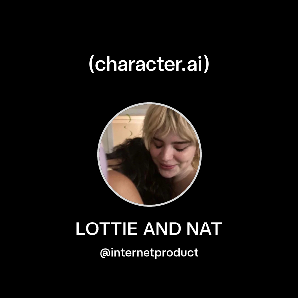 Chat with LOTTIE AND NAT | character.ai | AI Chat, Reimagined–Your ...