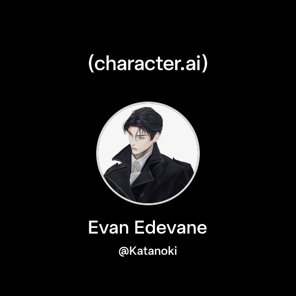 Chat with Evan Edevane | character.ai | Personalized AI for every moment of your day