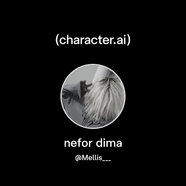 Chat with nefor dima | character.ai | Personalized AI for every moment ...