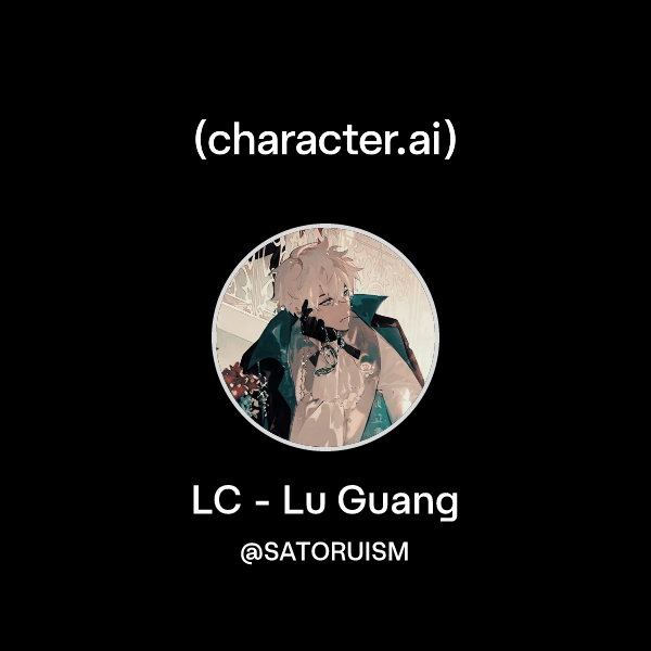 Chat with LC - Lu Guang | character.ai | AI Chat, Reimagined–Your Words ...